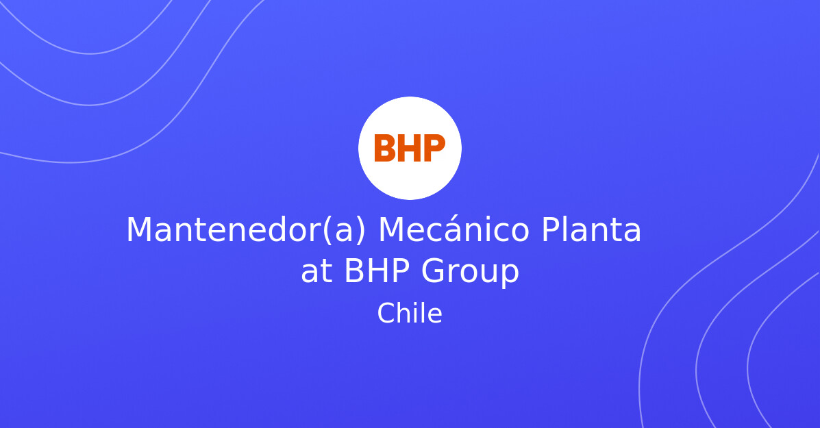 Mantenedor(a) Mecánico Planta at BHP Group - MINING.COM Jobs