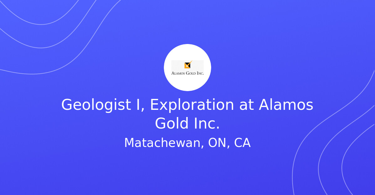 Geologist I, Exploration at Alamos Gold Inc. - MINING.COM Jobs