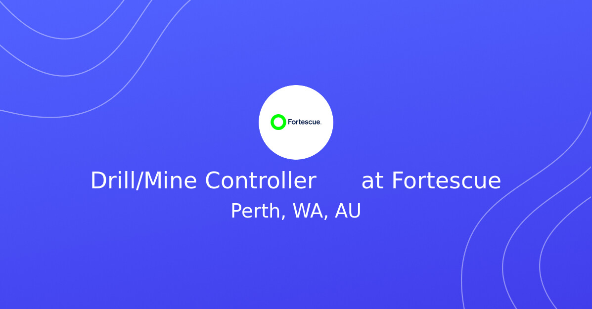 Drill/Mine Controller at Fortescue - MINING.COM Jobs