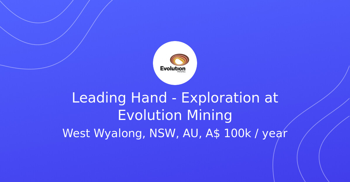 Leading Hand - Exploration at Evolution Mining - MINING.COM Jobs