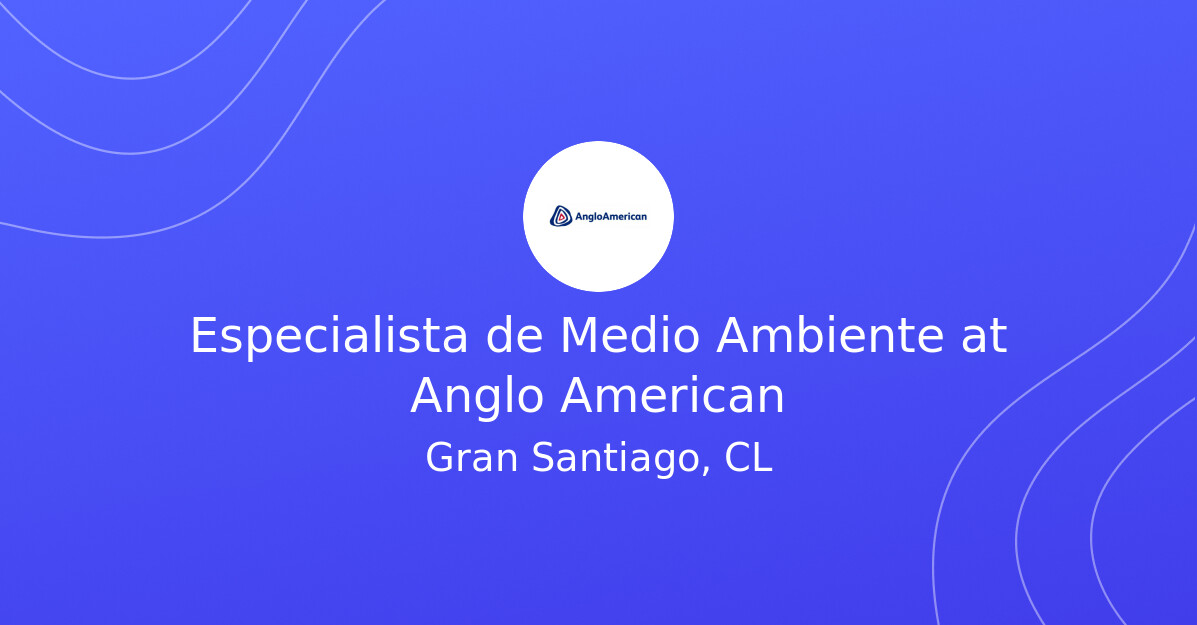 Especialista de Medio Ambiente at Anglo American - MINING.COM Jobs