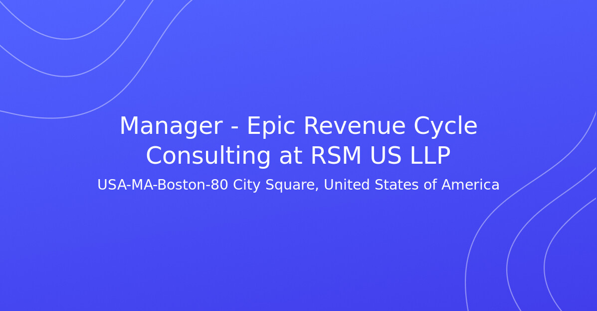 Manager - Epic Revenue Cycle Consulting at RSM US LLP - My Consulting Offer