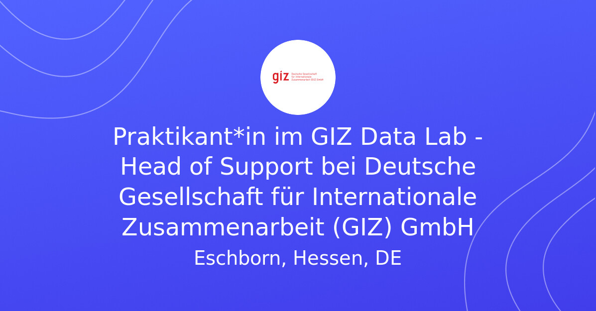 Praktikant*in im GIZ Data Lab - Head of Support bei Deutsche Gesellschaft für Internationale ...