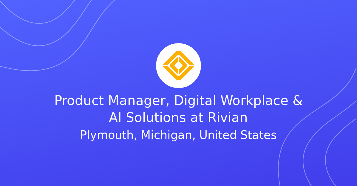 Product Manager, Digital Workplace & AI Solutions at Rivian - EV.Careers