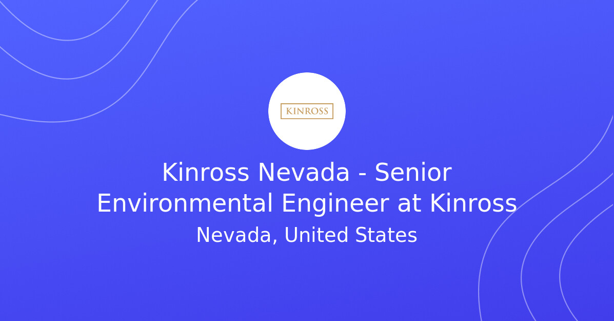 Kinross Nevada - Senior Environmental Engineer at Kinross - MINING.COM Jobs