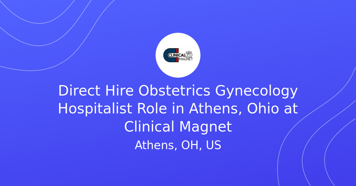Direct Hire Obstetrics Gynecology Hospitalist Role in Athens, Ohio at ...