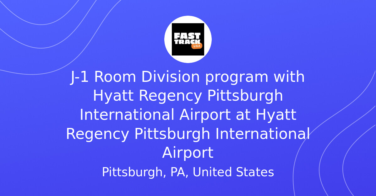 J-1 Room Division program with Hyatt Regency Pittsburgh International ...