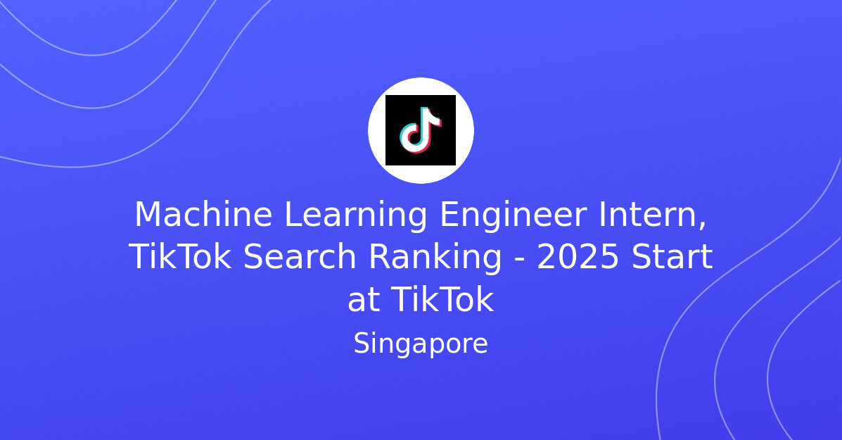 Machine Learning Engineer Intern, TikTok Search Ranking - 2025 Start at ...