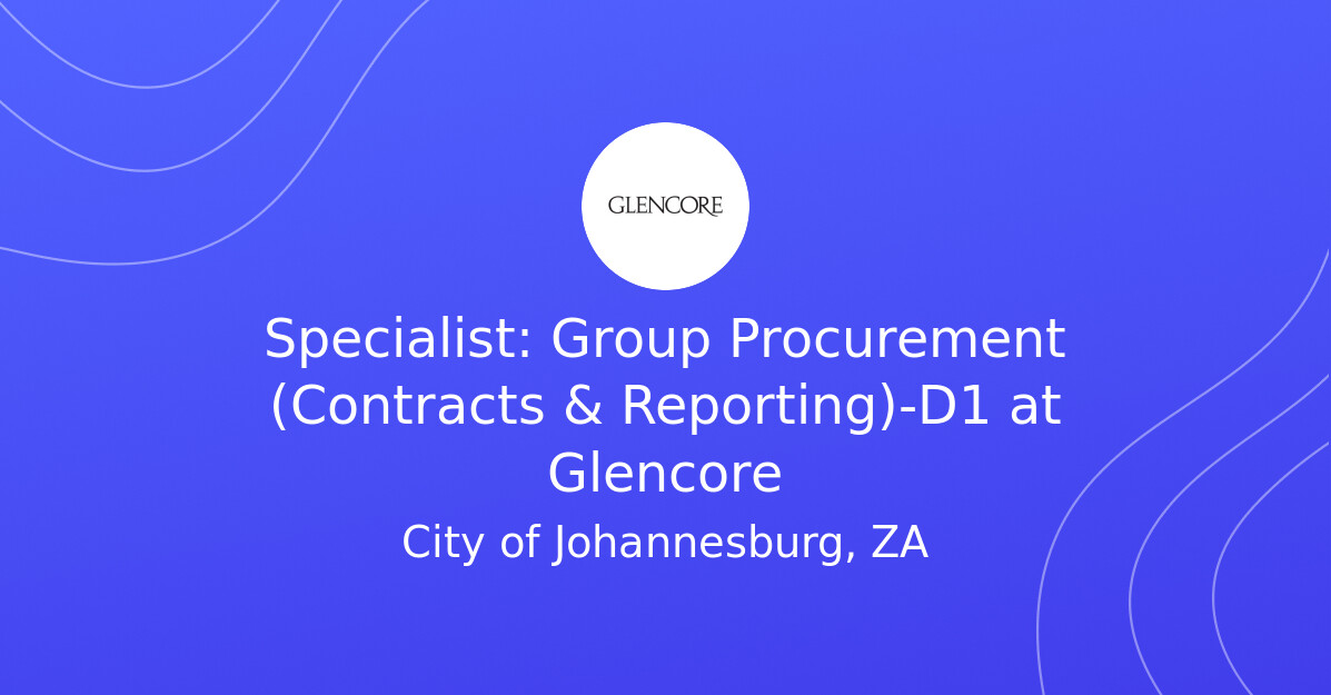 Specialist: Group Procurement (Contracts & Reporting)-D1 at Glencore ...
