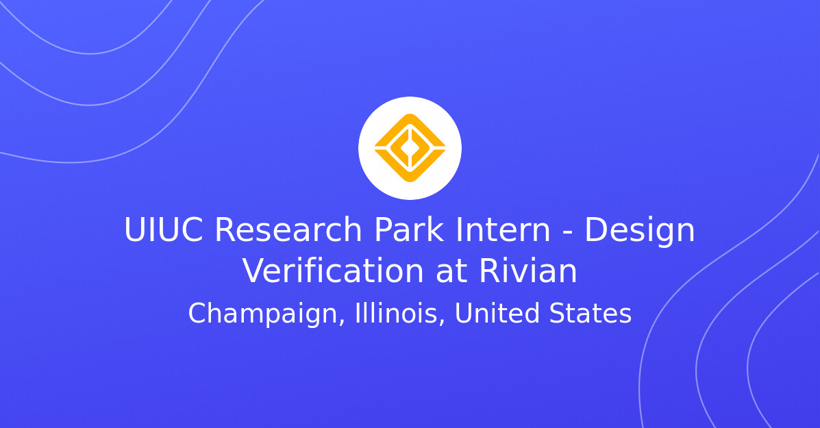 UIUC Research Park Intern - Design Verification at Rivian - EV.Careers