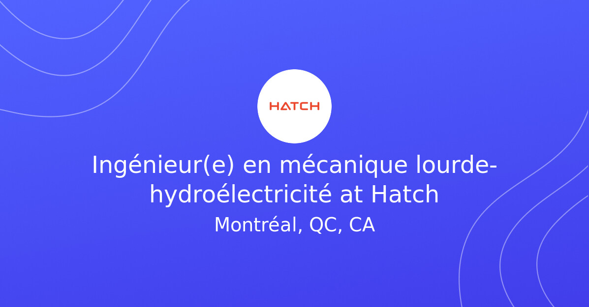 Ingénieur(e) en mécanique lourde- hydroélectricité at Hatch - MINING ...