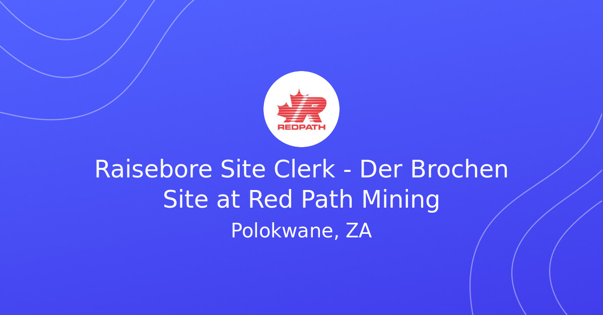 Raisebore Site Clerk - Der Brochen Site at Red Path Mining - MINING.COM ...