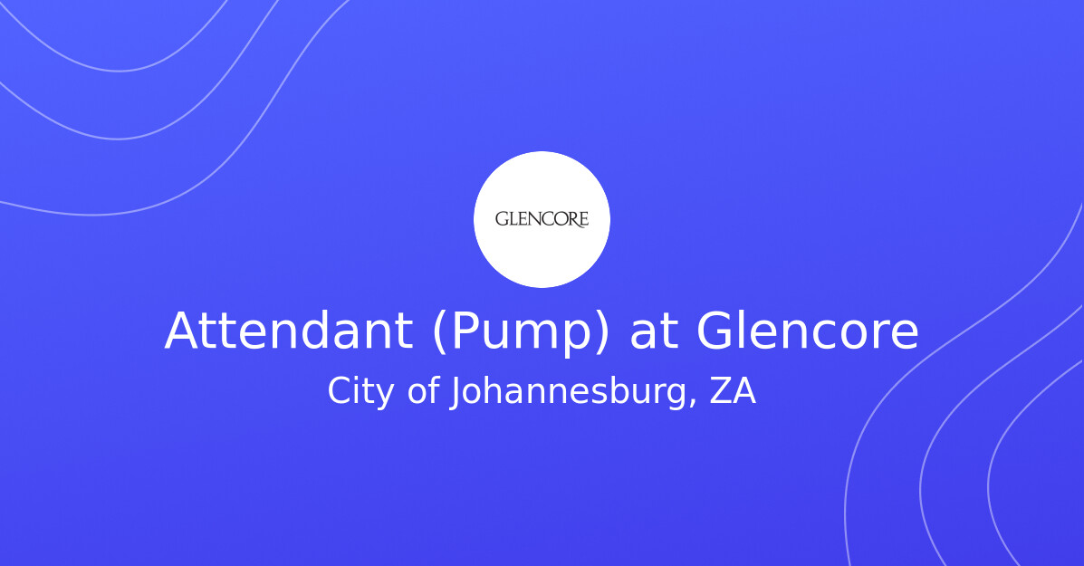 Attendant (Pump) at Glencore - MINING.COM Jobs