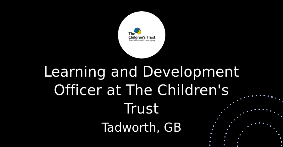 Learning and Development Officer at The Children's Trust - LearnOps 360 ...