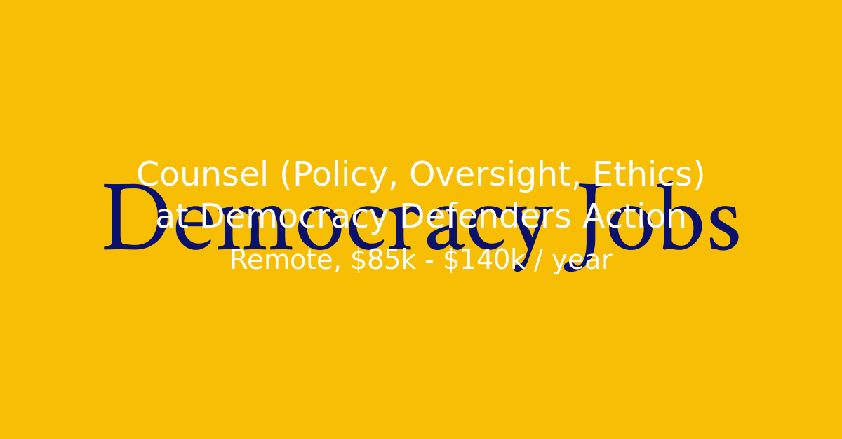 Counsel (Policy, Oversight, Ethics) at Democracy Defenders Action ...