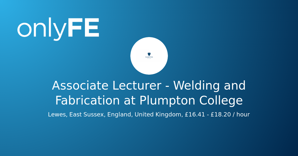 Associate Lecturer - Welding and Fabrication at Plumpton College - onlyFE
