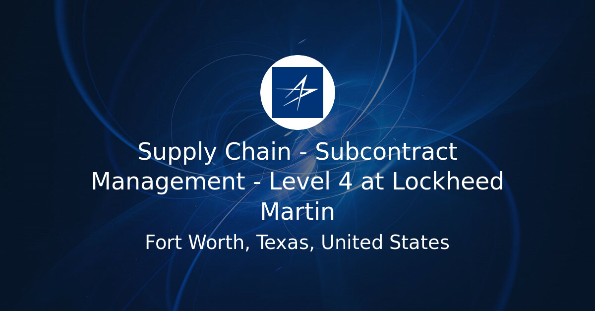 Supply Chain - Subcontract Management - Level 4 at Lockheed Martin ...