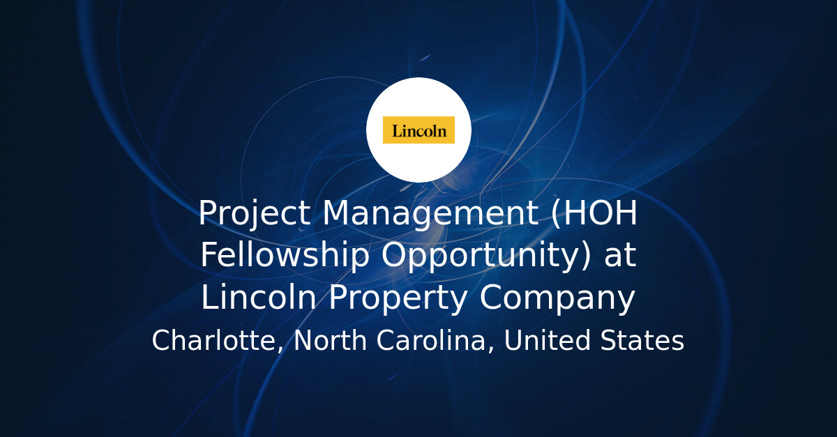 Project Management (HOH Fellowship Opportunity) at Lincoln Property ...