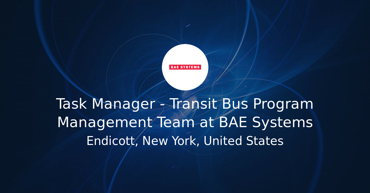 Task Manager - Transit Bus Program Management Team at BAE Systems ...