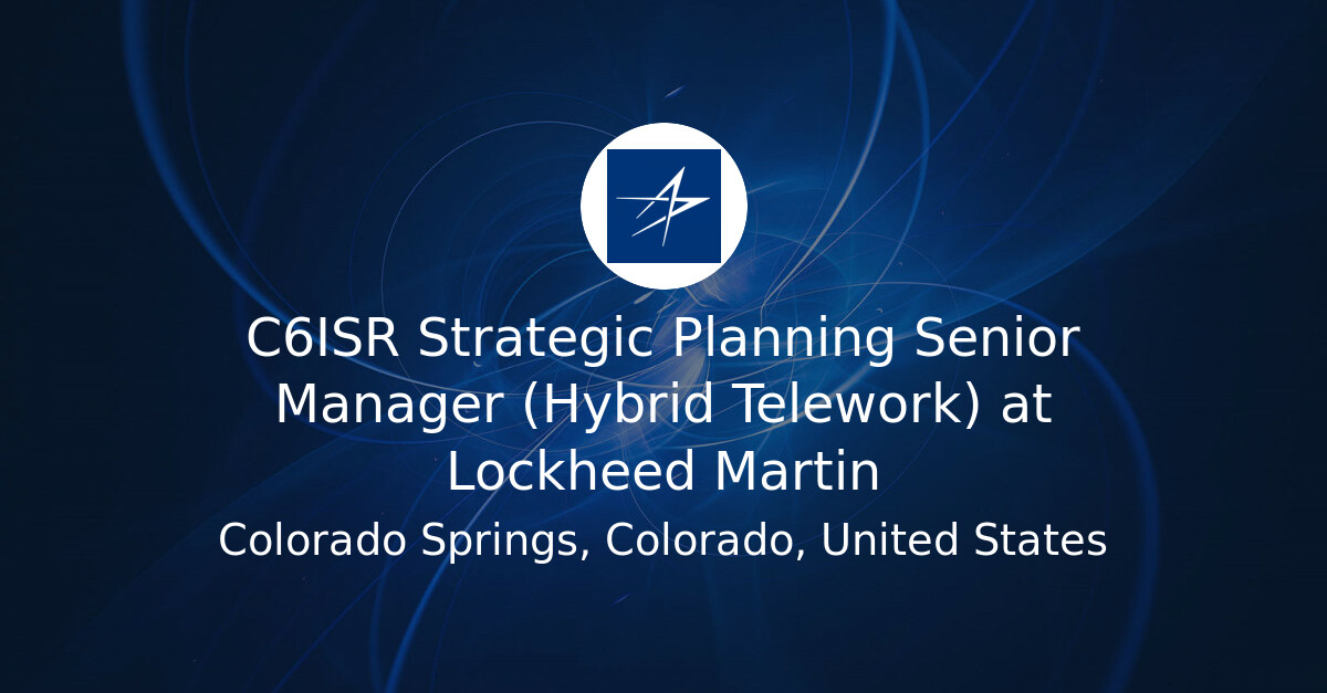 C6ISR Strategic Planning Senior Manager (Hybrid Telework) at Lockheed ...