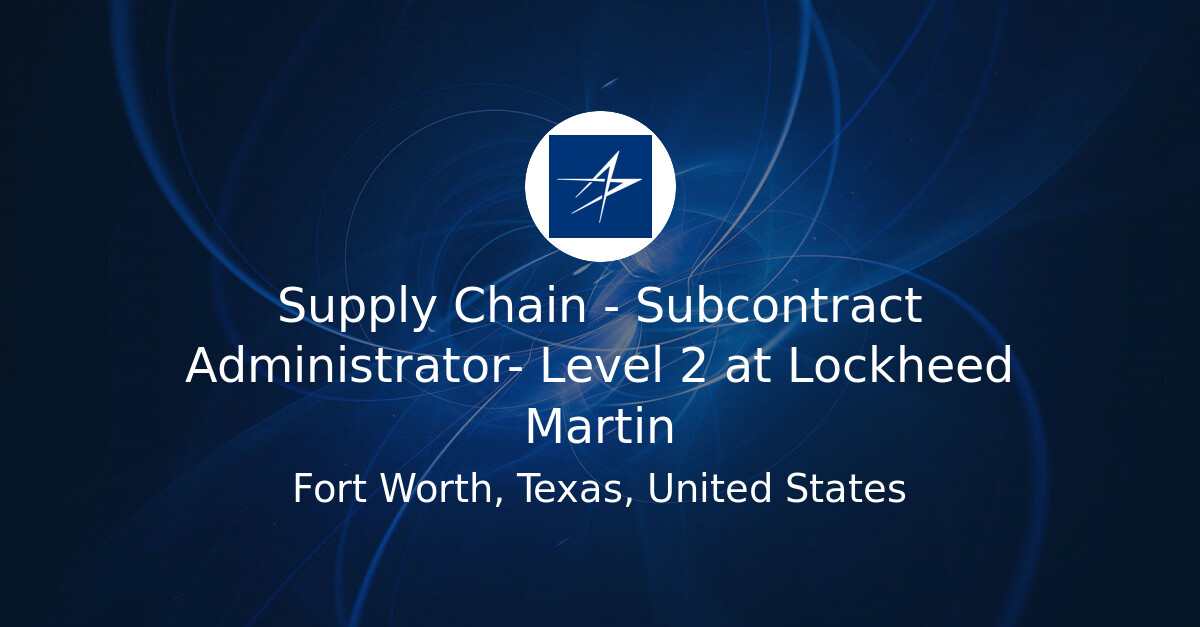 Supply Chain - Subcontract Administrator- Level 2 at Lockheed Martin ...