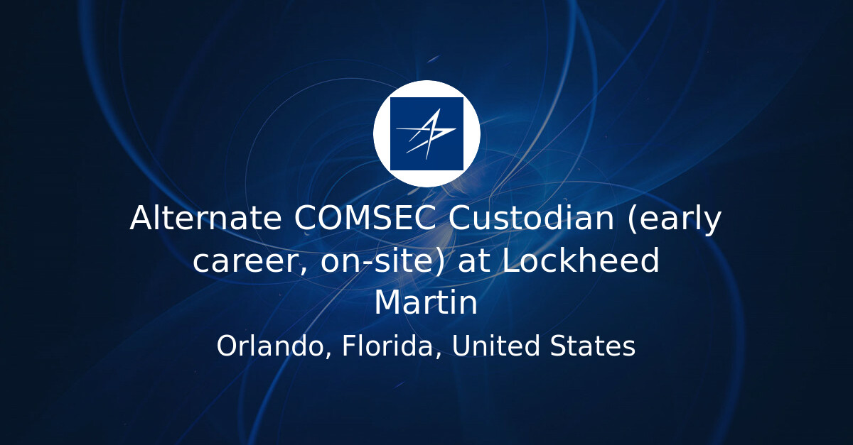Alternate COMSEC Custodian (early career, on-site) at Lockheed Martin ...