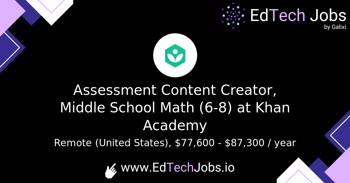 Assessment Content Creator, Middle School Math (6-8) at Khan Academy ...