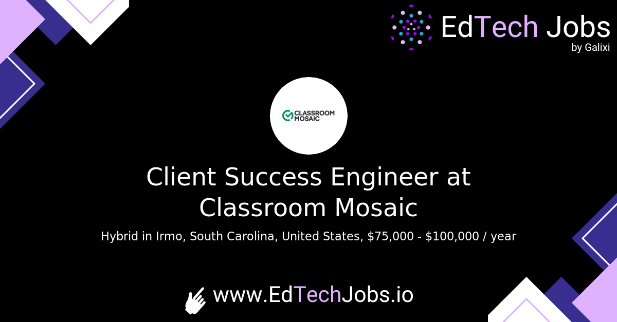 Client Success Engineer at Classroom Mosaic - EdTech Jobs