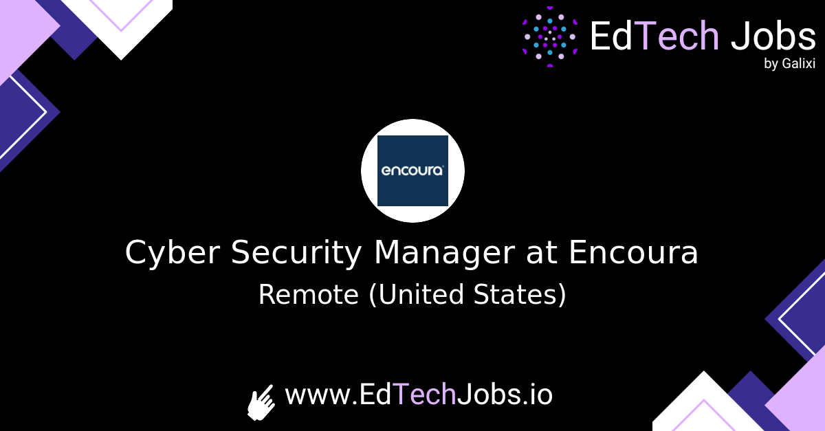 Cyber Security Manager at Encoura - EdTech Jobs