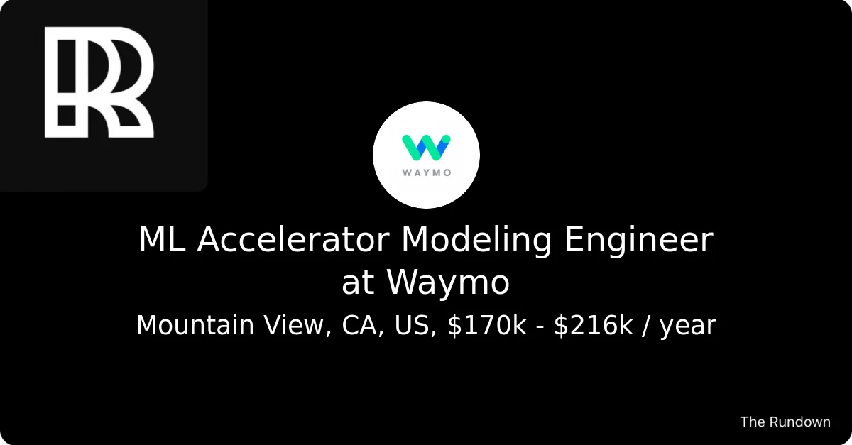 ML Accelerator Modeling Engineer at Waymo - The Rundown Jobs