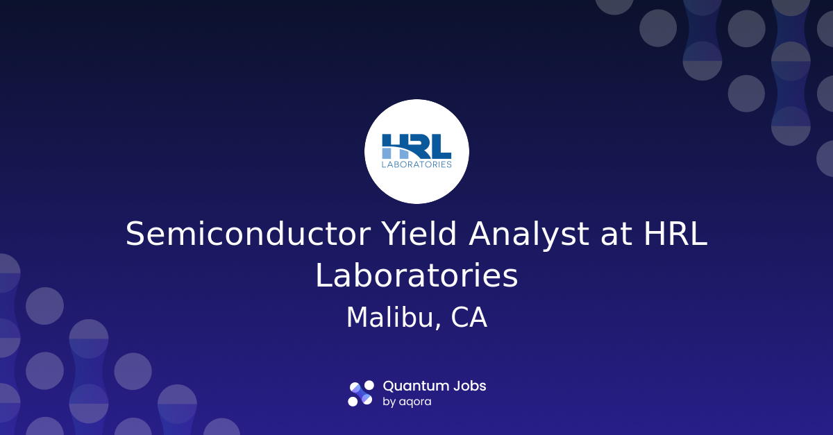 Semiconductor Yield Analyst at HRL Laboratories | Aqora.io - Quantum Jobs