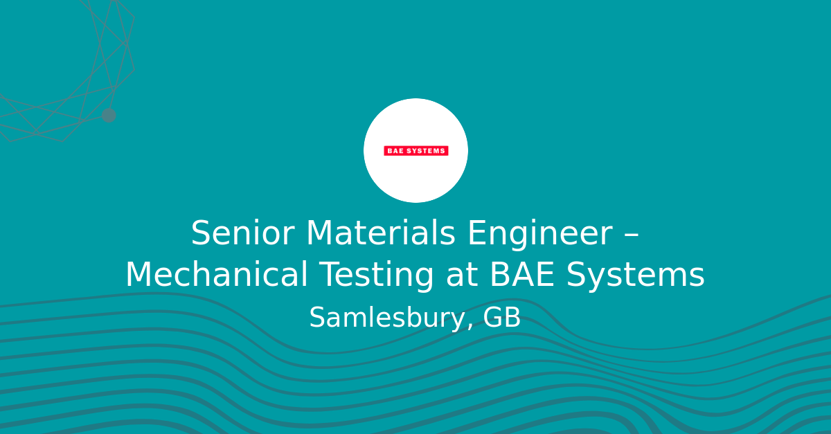 Senior Materials Engineer – Mechanical Testing at BAE Systems - Nuclear ...