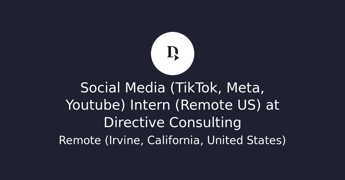 Social Media (TikTok, Meta, Youtube) Intern (Remote US) at Directive ...