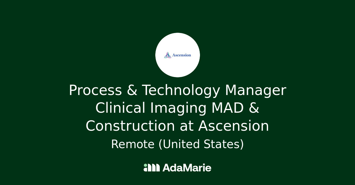 Process & Technology Manager Clinical Imaging MAD & Construction at Ascension - AdaMarie