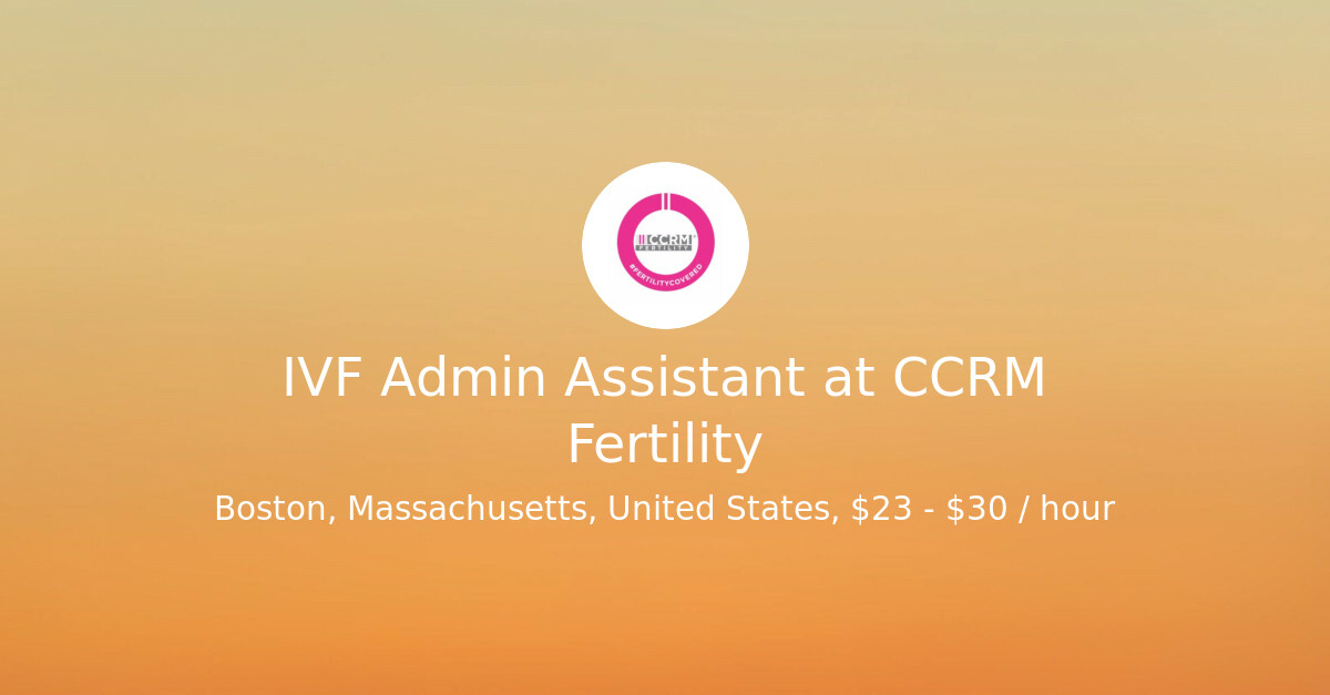 IVF Admin Assistant at CCRM Fertility - IVF Nomads