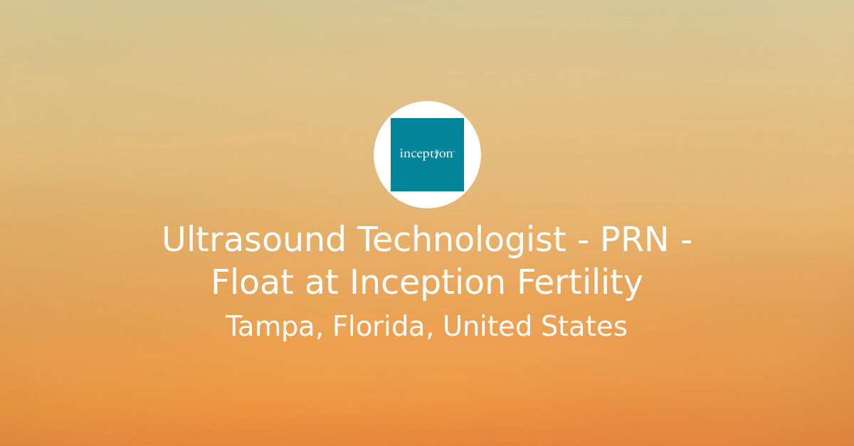 Ultrasound Technologist - PRN - Float at Inception Fertility - IVF Nomads
