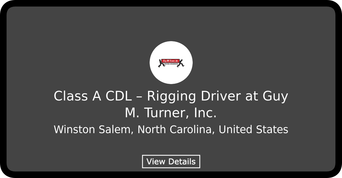 Class A CDL – Rigging Driver at Guy M. Turner, Inc. - Construction ...