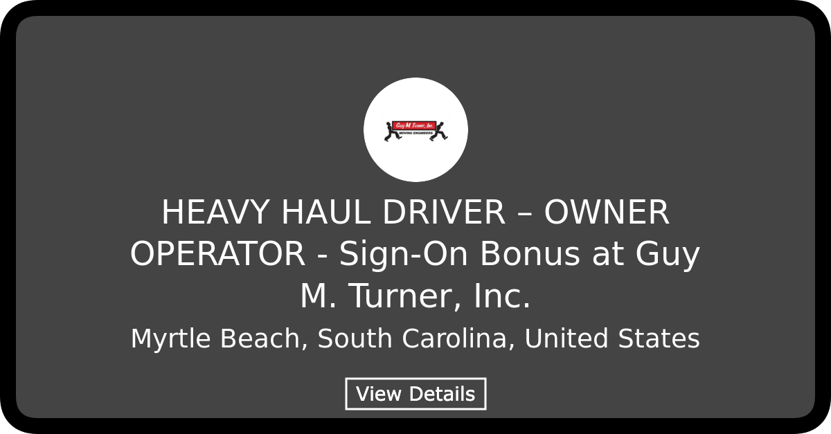 HEAVY HAUL DRIVER – OWNER OPERATOR - Sign-On Bonus at Guy M. Turner ...