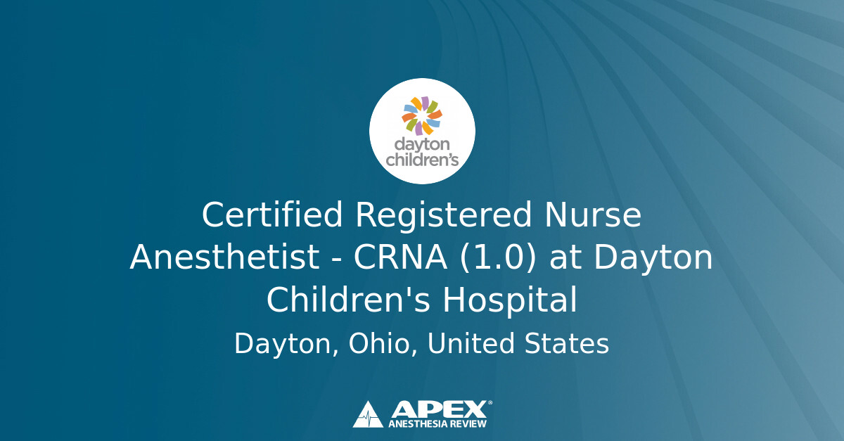 Certified Registered Nurse Anesthetist - CRNA (1.0) at Dayton Children ...