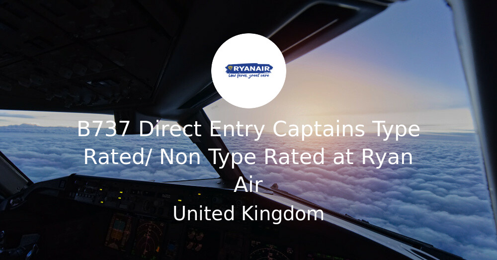 B737 Direct Entry Captains Type Rated/ Non Type Rated at Ryan Air ...