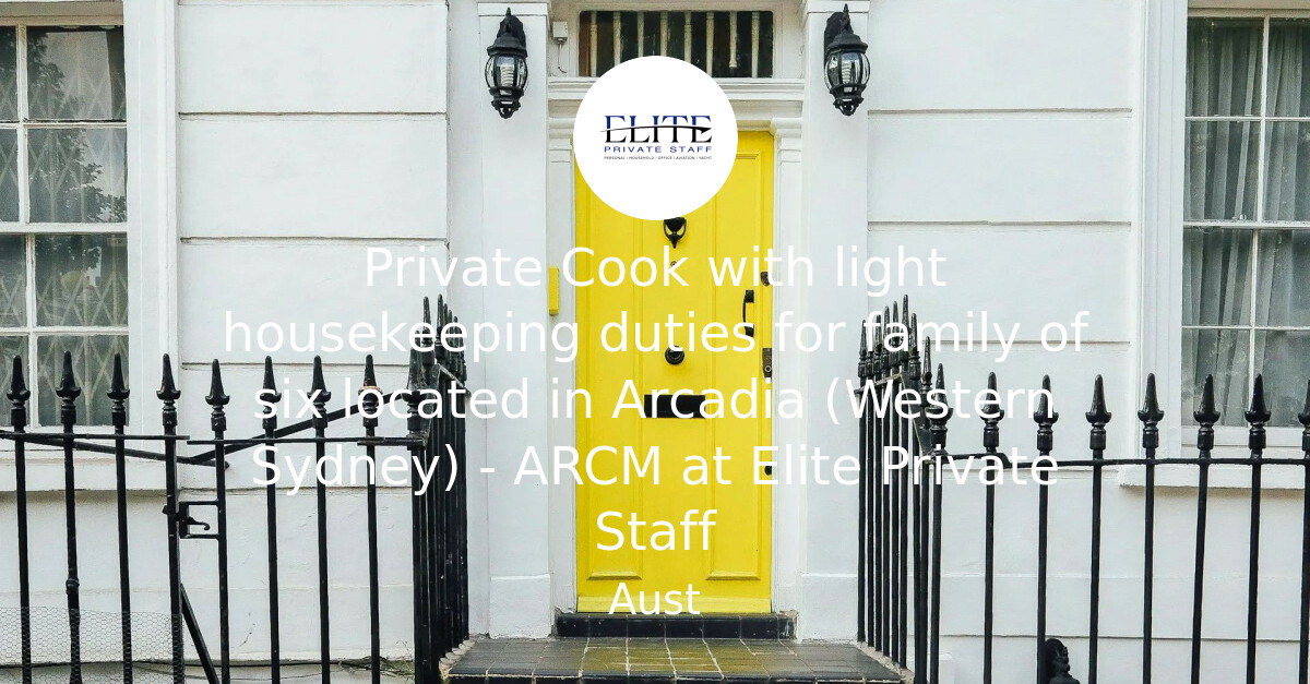 Private Cook with light housekeeping duties for family of six located ...