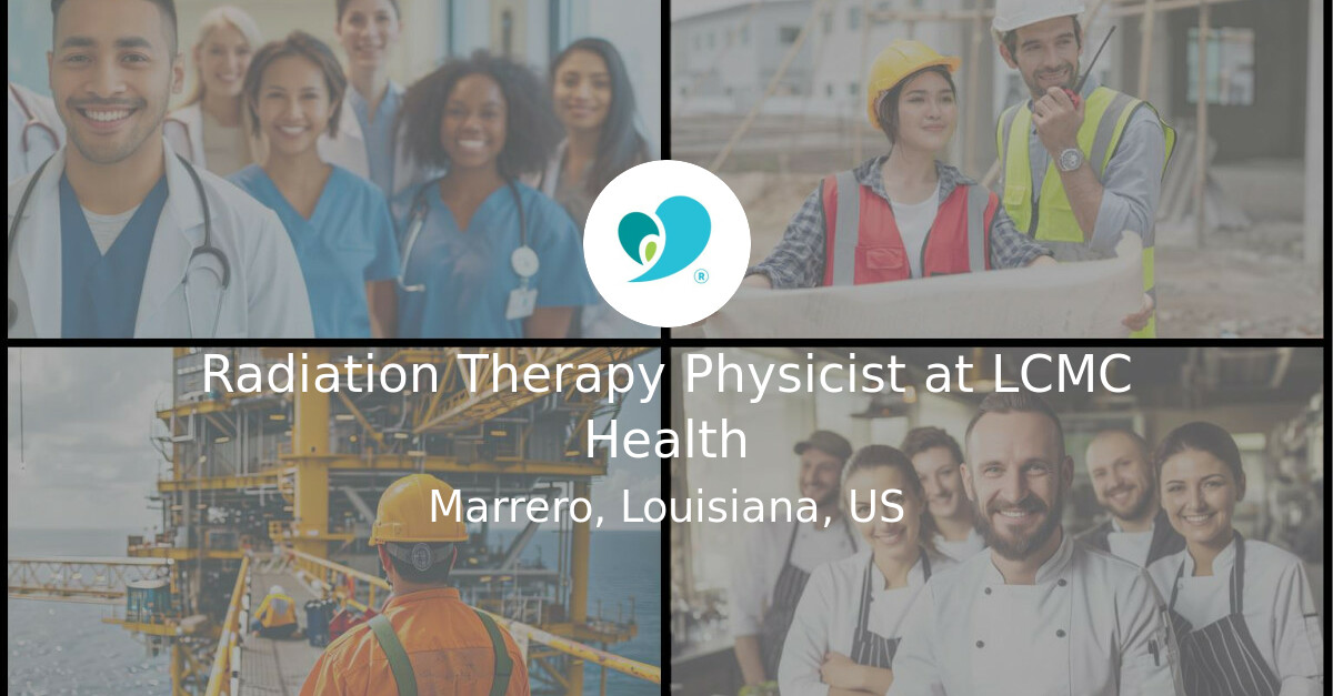 Radiation Therapy Physicist at LCMC Health - Jobs for Louisiana