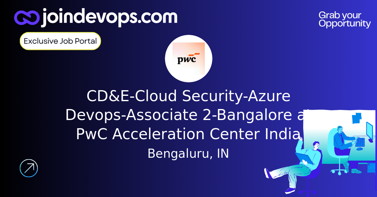 CD&E-Cloud Security-Azure Devops-Associate 2-Bangalore at PwC Acceleration Center India - JoinDevOps
