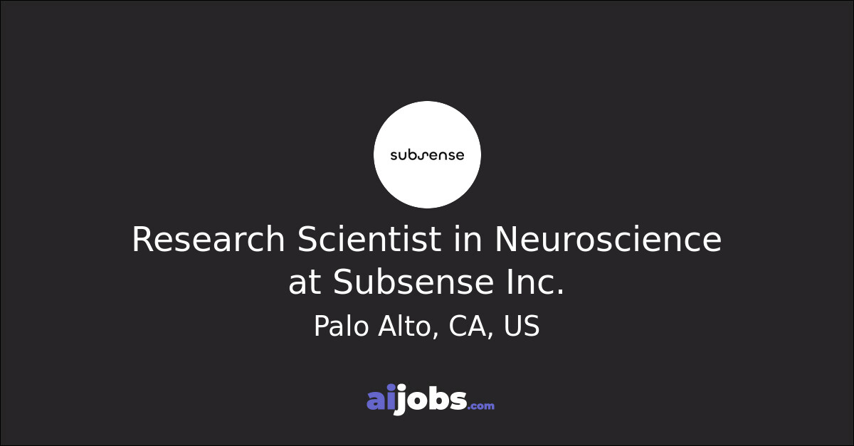 Research Scientist in Neuroscience at Subsense Inc. - aijobs.com