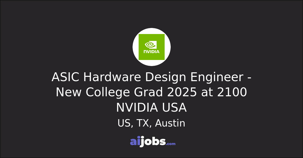 ASIC Hardware Design Engineer - New College Grad 2025 at 2100 NVIDIA ...