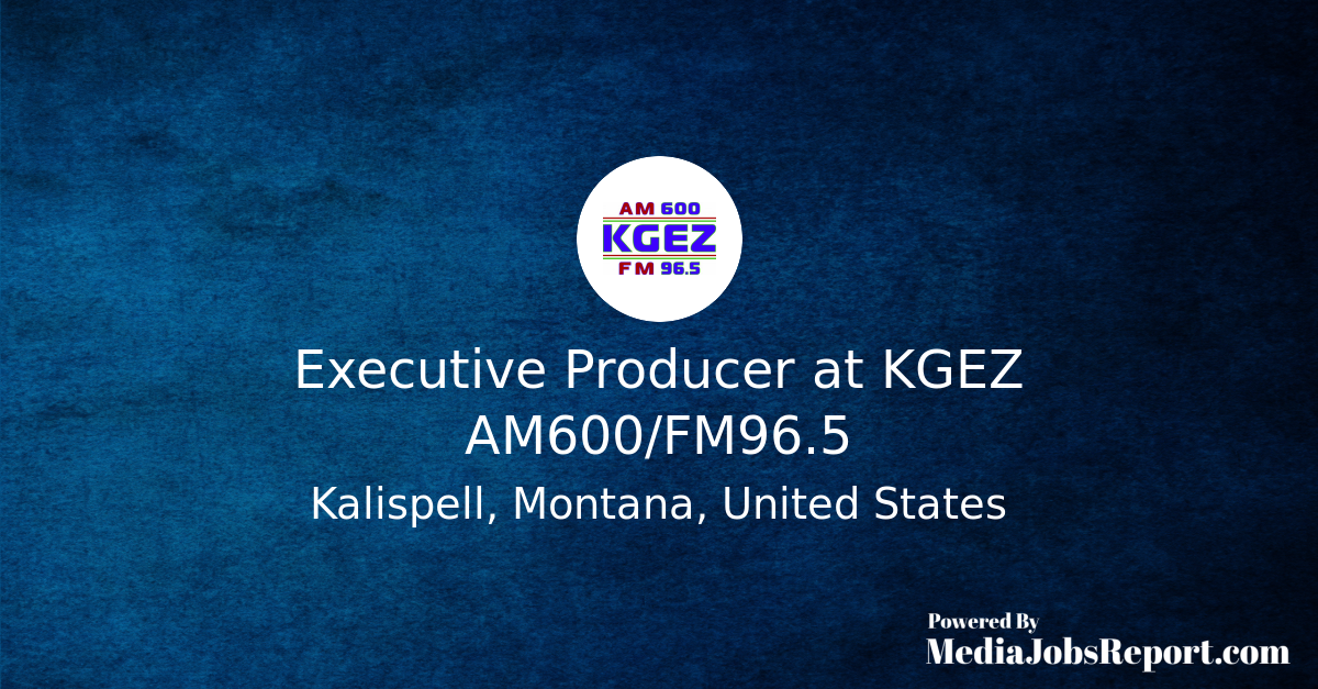 Executive Producer at KGEZ AM600/FM96.5 - Media Jobs Report