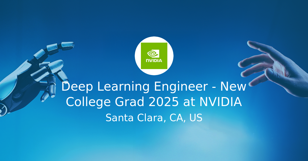 Deep Learning Engineer - New College Grad 2025 at NVIDIA - Interesting Engineering