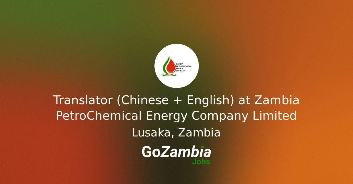 Translator (Chinese + English) at Zambia PetroChemical Energy Company ...