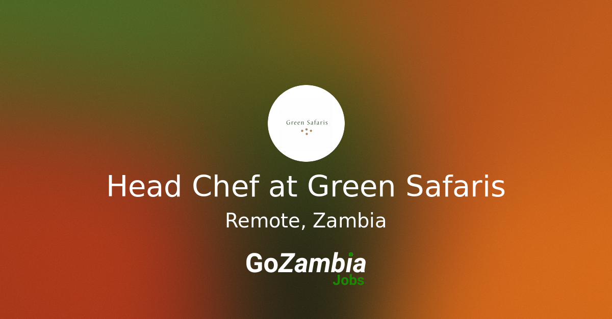 Head Chef at Green Safaris - Go Zambia Jobs