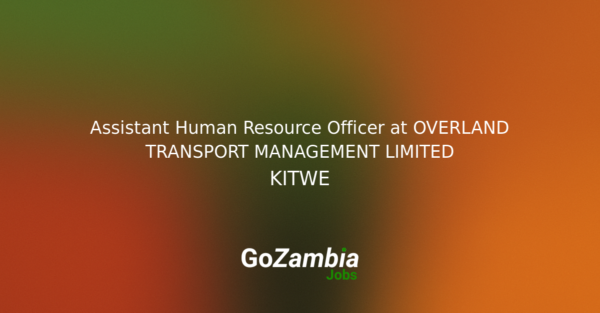 Assistant Human Resource Officer at OVERLAND TRANSPORT MANAGEMENT ...